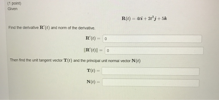 Solved (1 point) Given R(t) = 4ti + 2tºj +5k Find the | Chegg.com