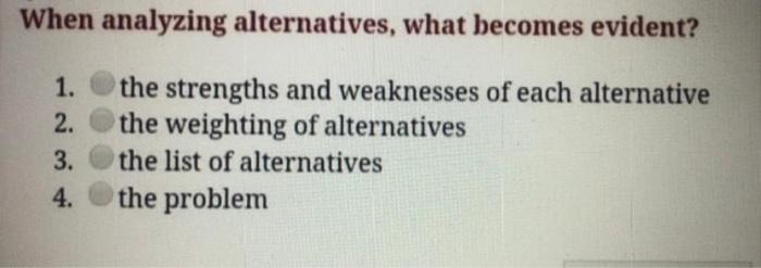 Solved When analyzing alternatives, what becomes evident? تو | Chegg.com