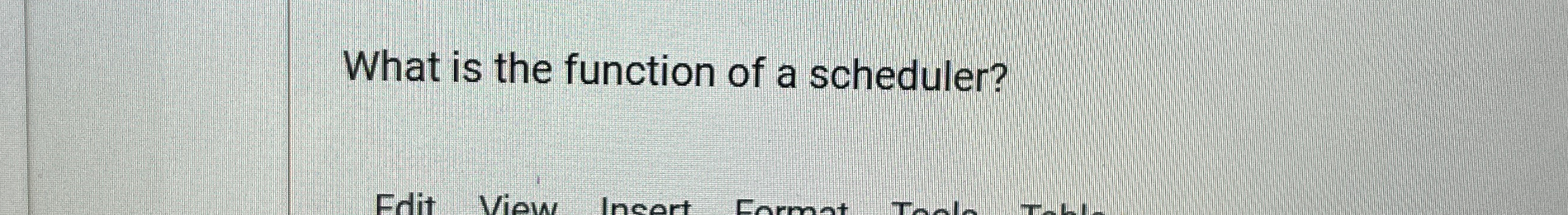 Solved What is the function of a scheduler? | Chegg.com