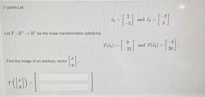 Solved (1 point) Let v1=[3−5] and v2=[−23]. Let T:R2→R2 be | Chegg.com