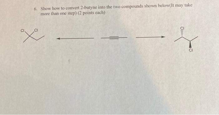 Solved 6. Show how to convert 2-butyne into the two | Chegg.com