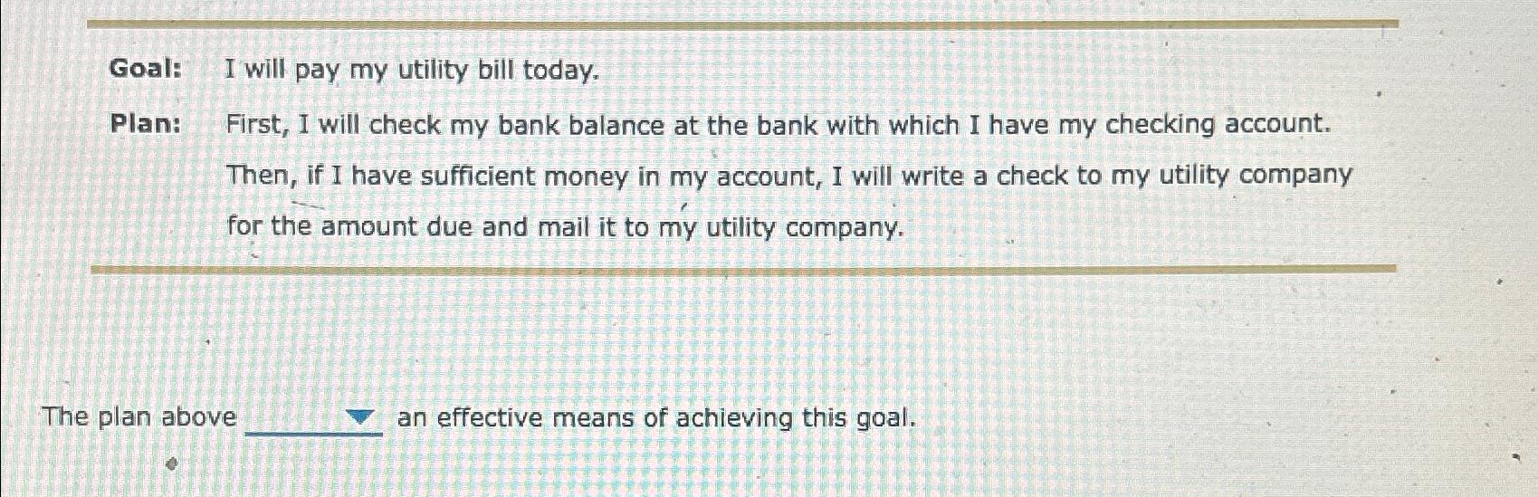 Solved Goal: I will pay my utility bill today.Plan: First, I | Chegg.com