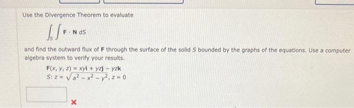 Solved Use the Divergence Theorem to evaluate ∫S∫F⋅NdS and | Chegg.com