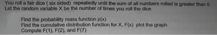 Solved You roll a fair dice ( six sided) repeatedly until | Chegg.com