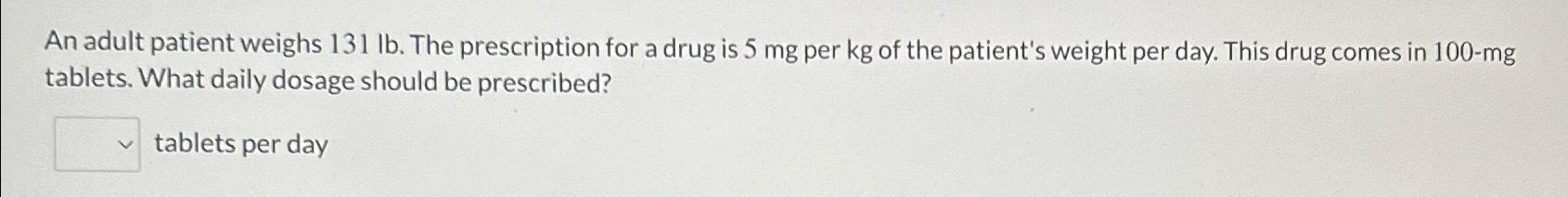 Solved An adult patient weighs 131lb. ﻿The prescription for | Chegg.com