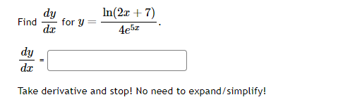Solved Find dydx ﻿for y=ln(2x+7)4e5x.dydx=Take derivative | Chegg.com