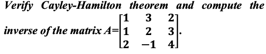Solved Verify Cayley-Hamilton theorem and compute theinverse | Chegg.com