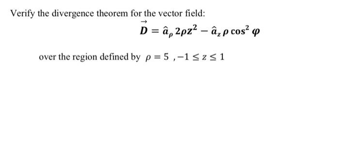 Solved Verify the divergence theorem for the vector field: D | Chegg.com