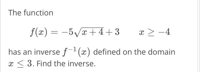 Solved The function f(x)=−5x+4+3x≥−4 has an inverse f−1(x) | Chegg.com