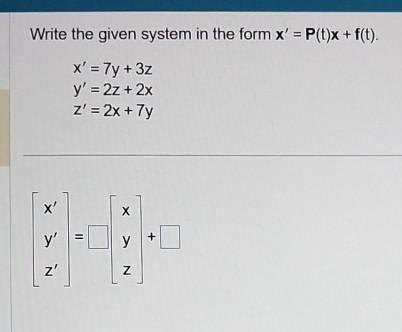 Solved Write the given system in the form x′=P(t)x+f(t). | Chegg.com