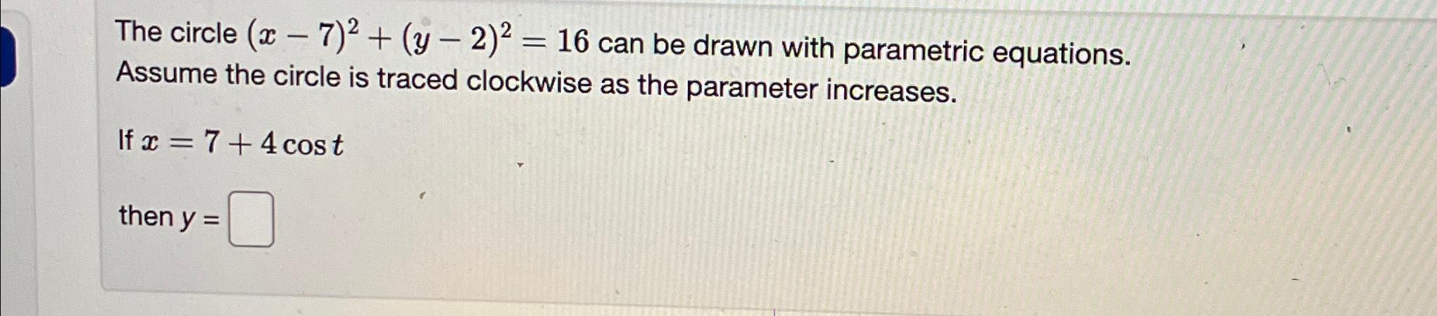 Solved The circle (x-7)2+(y-2)2=16 ﻿can be drawn with | Chegg.com