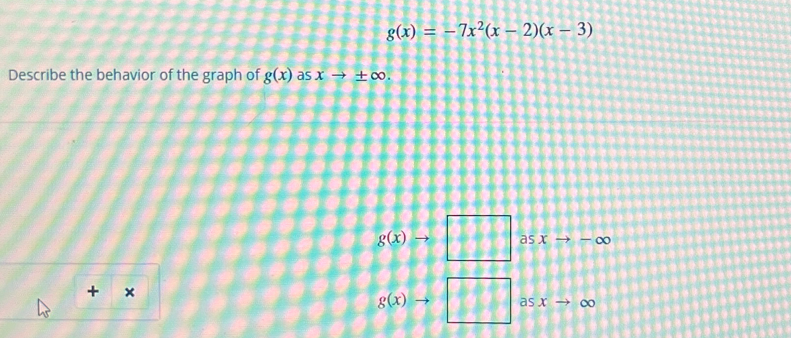 Solved g(x)=-7x2(x-2)(x-3)Describe the behavior of the graph | Chegg.com
