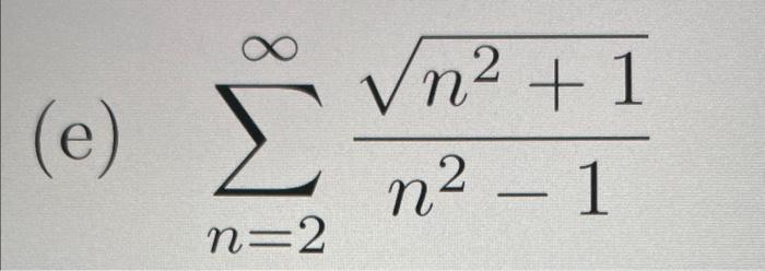Solved (e) ∑n=2∞n2−1n2+1 | Chegg.com