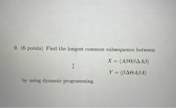 Solved 9. (6 points) Find the longest common subsequence | Chegg.com