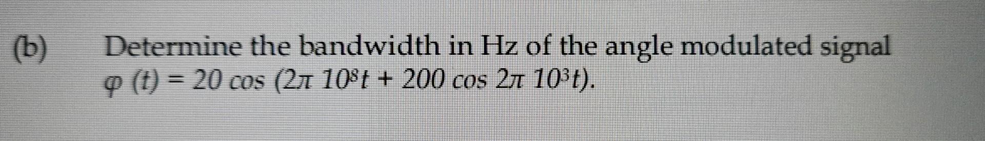 Solved b) Determine the bandwidth in Hz of the angle | Chegg.com