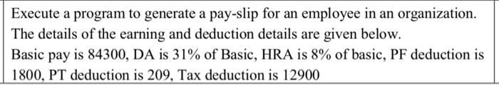 Solved Execute a program to generate a pay-slip for an | Chegg.com