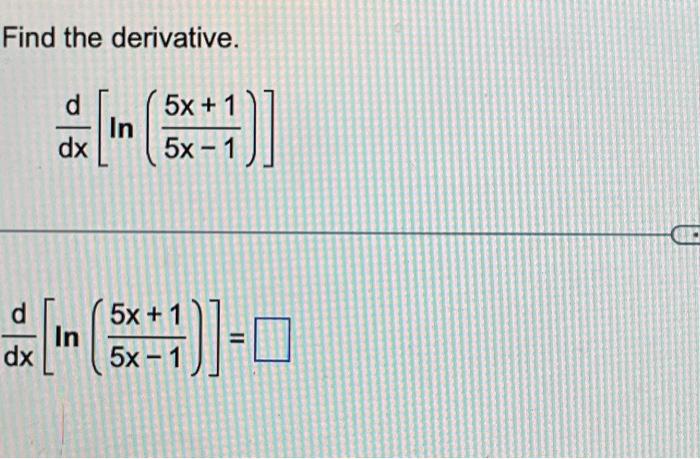 Solved Find the derivative. dx In dx In 5x+1 5x-1 }] 5x+1 | Chegg.com