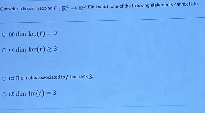 Solved Consider a linear mapping f:R4→R3. Find which one of | Chegg.com