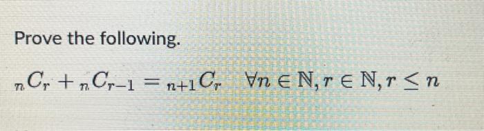 Solved Prove the following. nCr+nCr−1=n+1Cr | Chegg.com