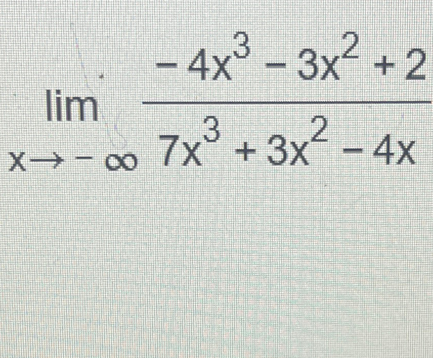 Solved limx→-∞-4x3-3x2+27x3+3x2-4x | Chegg.com