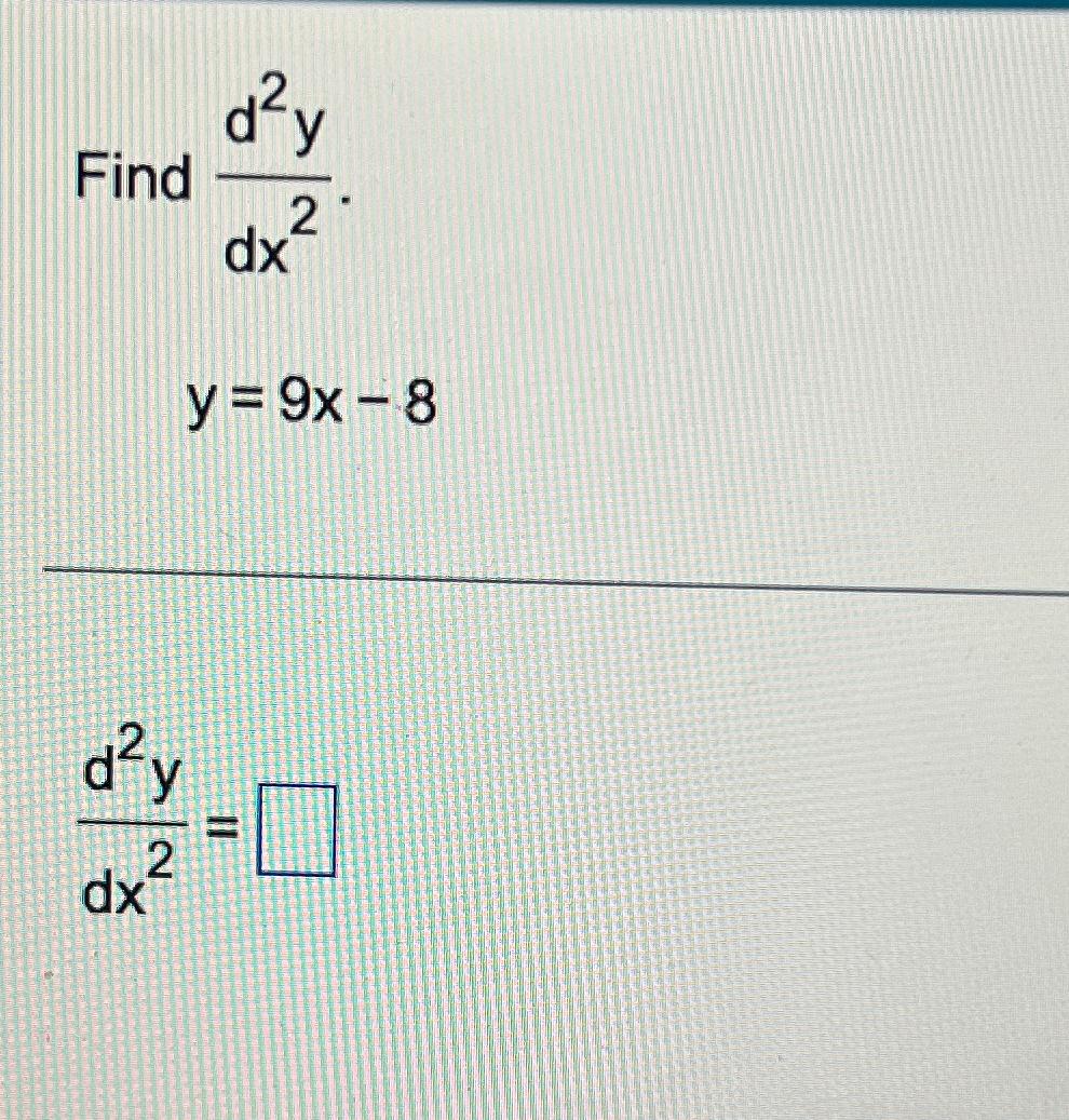 Solved Find d2ydx2y=9x-8d2ydx2= | Chegg.com