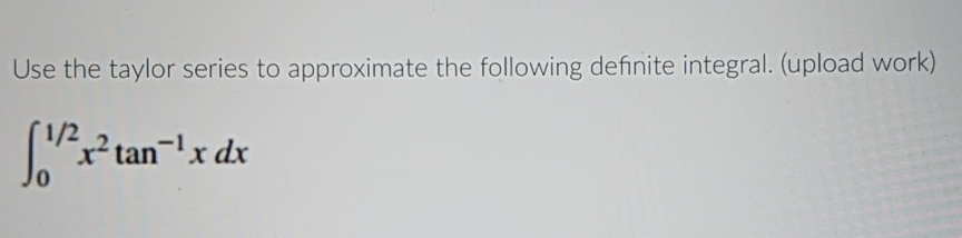 Solved Use the taylor series to approximate the following | Chegg.com