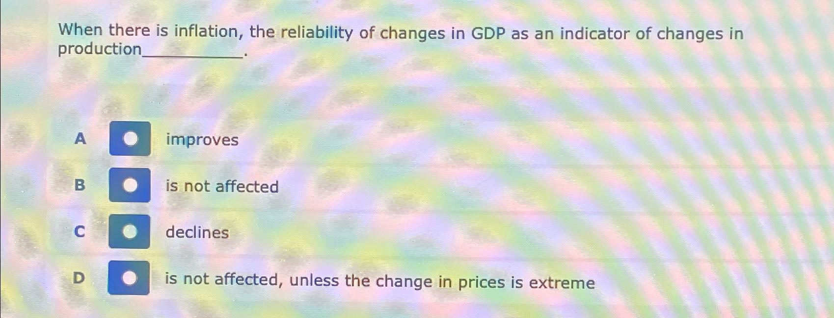 Solved When there is inflation, the reliability of changes | Chegg.com