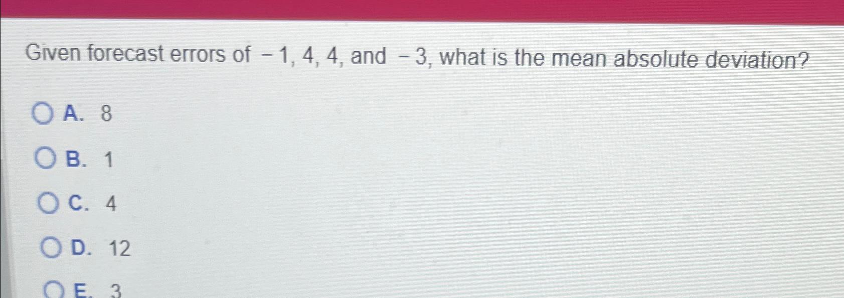 Solved Given forecast errors of -1,4,4, ﻿and -3 , ﻿what is | Chegg.com