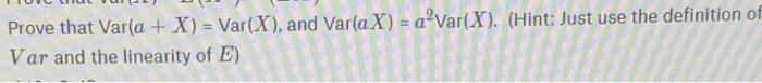 Solved Prove that Var(a + X) = Var(X), and Var(aX) = | Chegg.com