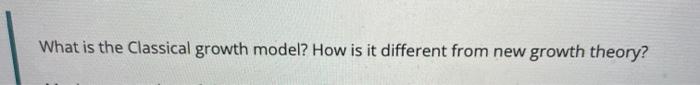 Solved What is the Classical growth model? How is it | Chegg.com