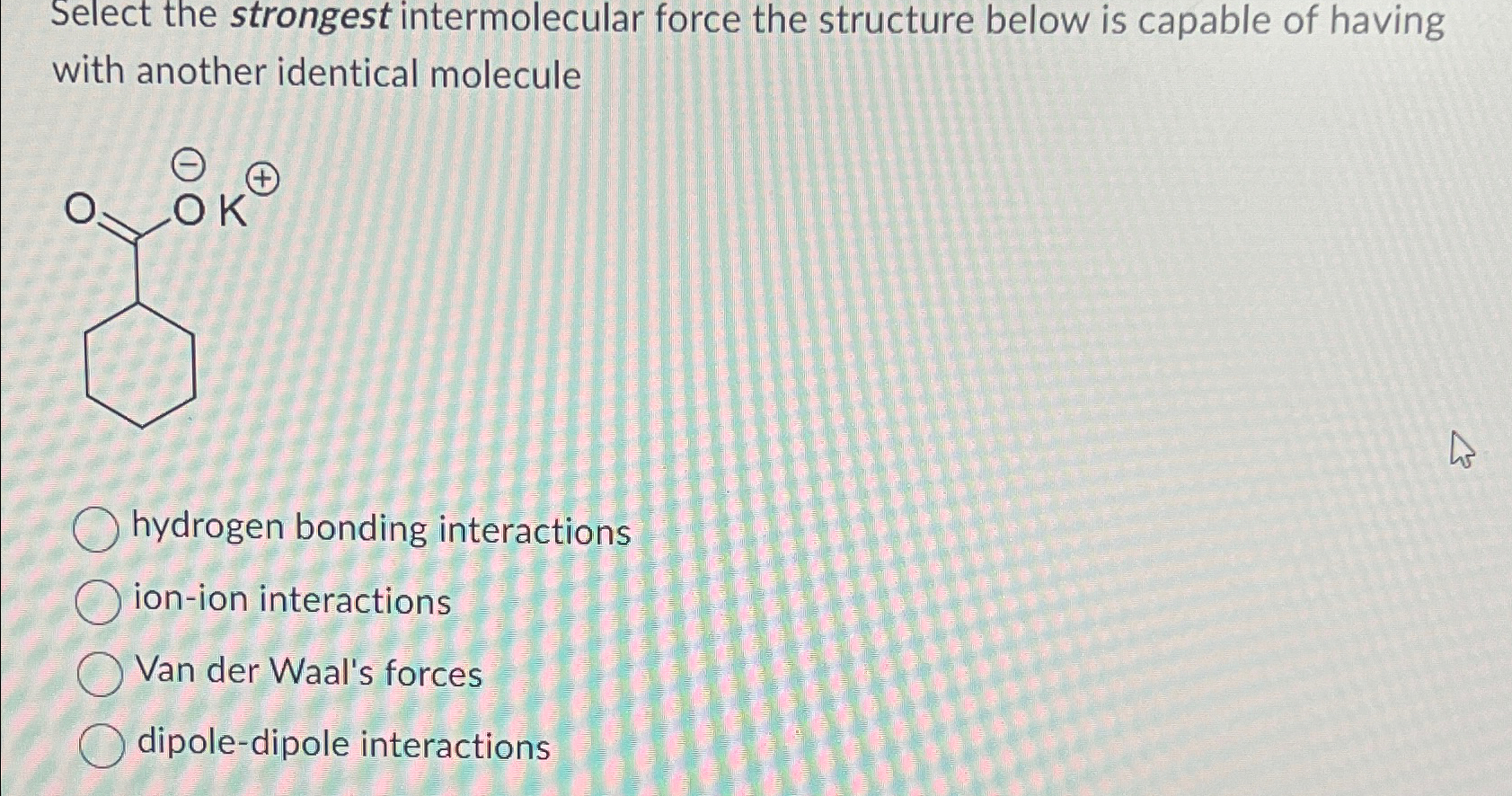 Solved Select The Strongest Intermolecular Force The
