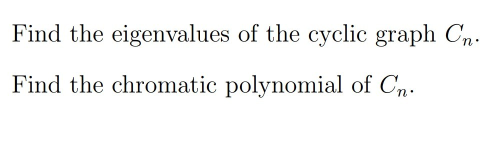 Solved Find the eigenvalues of the cyclic graph Cn. Find the | Chegg.com