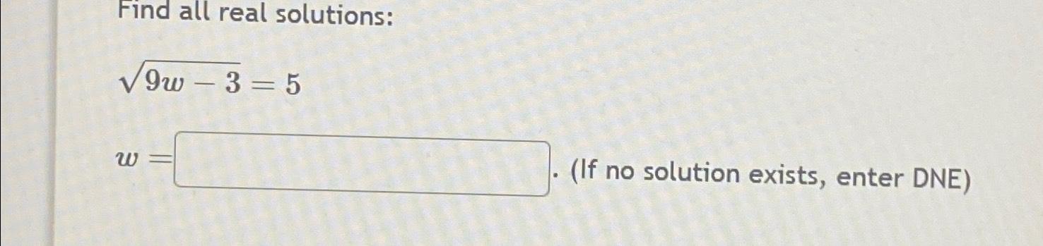 Solved Find all real solutions:9w-32=5w=(If no solution | Chegg.com