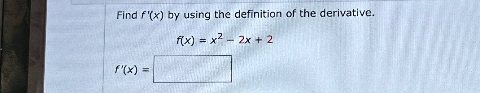 Solved Find f'(x) ﻿by using the definition of the | Chegg.com
