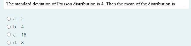 Solved The standard deviation of Poisson distribution is 4. | Chegg.com