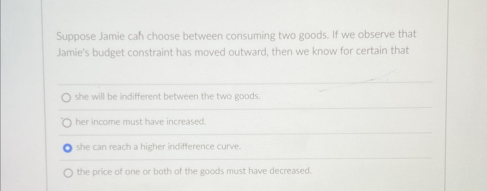 Solved Suppose Jamie cah choose between consuming two goods. | Chegg.com