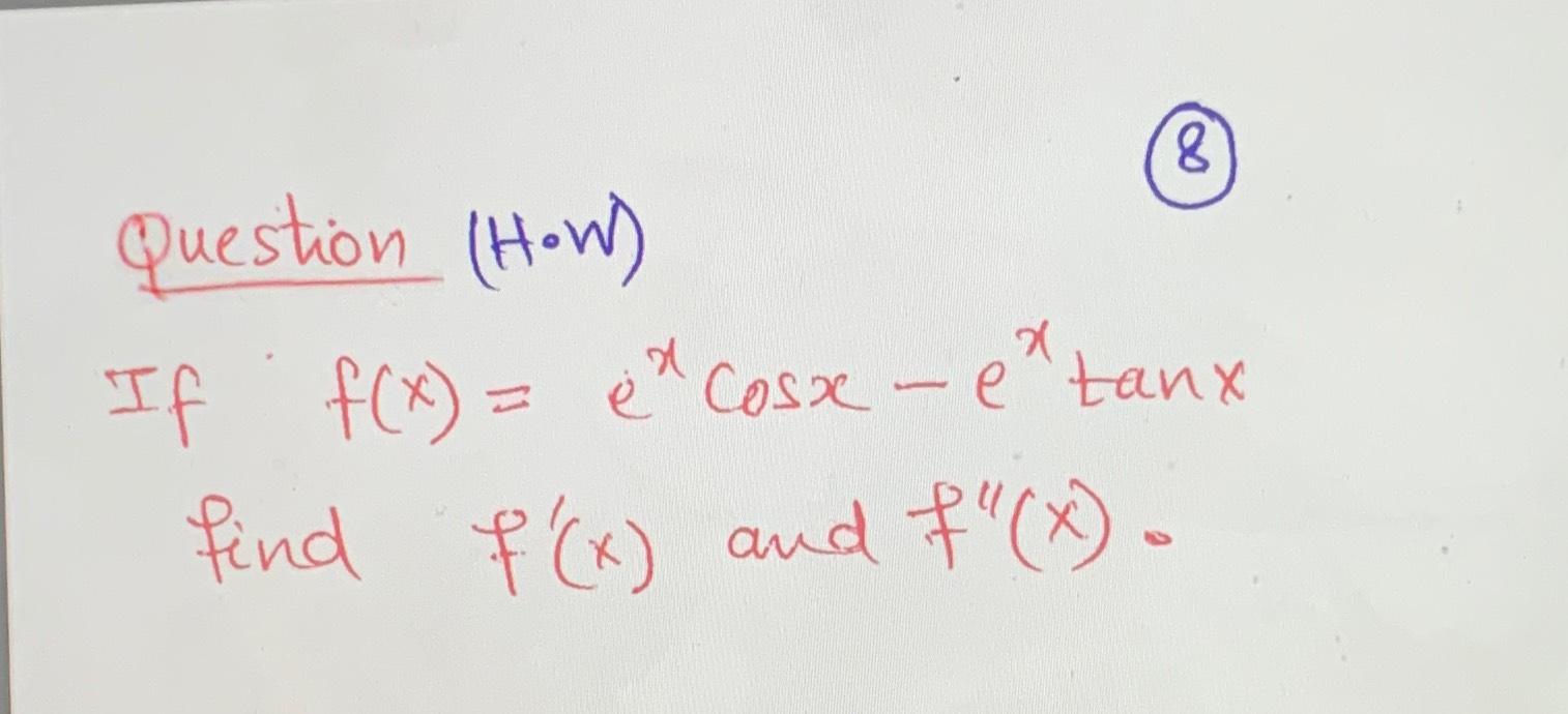Solved If f(x)=excosx-extanx ﻿find f'(x) ﻿and f''(x). | Chegg.com