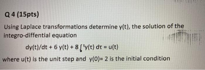 Solved Q4 (15pts) Using Laplace transformations determine | Chegg.com