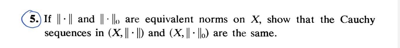 Solved 5. If ∥⋅∥ and ∥⋅∥0 are equivalent norms on X, show | Chegg.com