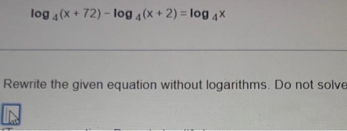 Solved log4(x+72)−log4(x+2)=log4x Rewrite the given equation | Chegg.com