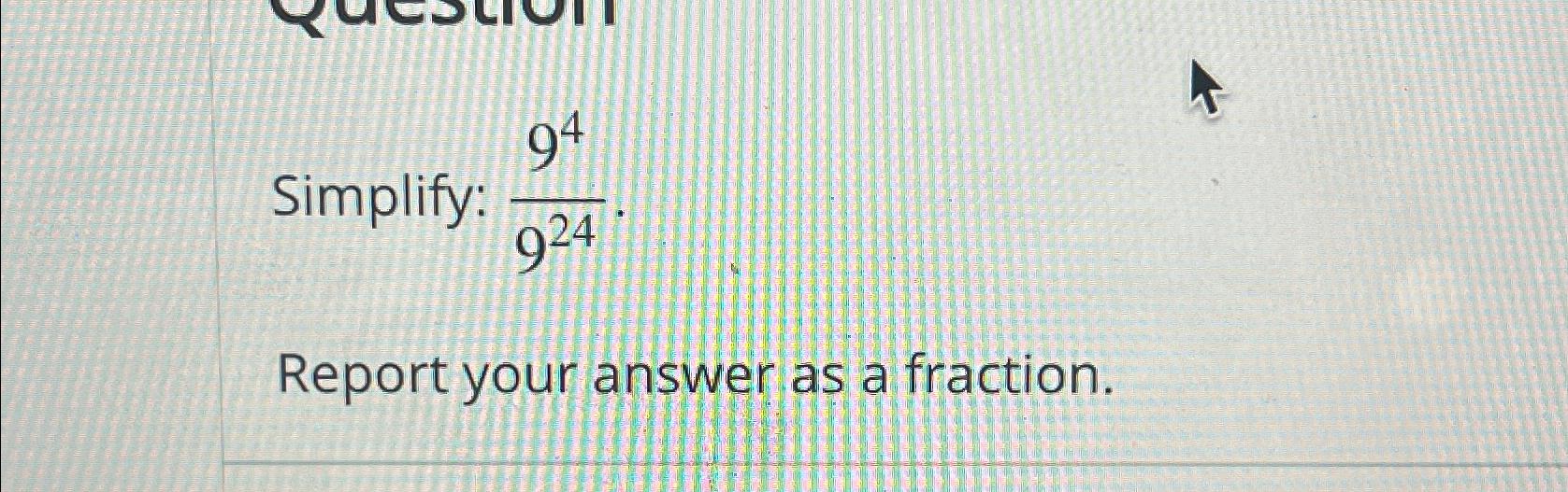 Solved Simplify: 94924Report your answer as a fraction. | Chegg.com