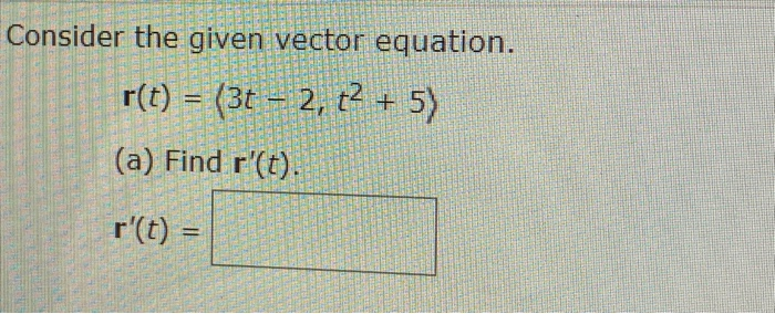 Solved Consider The Given Vector Equation R T 3t 2