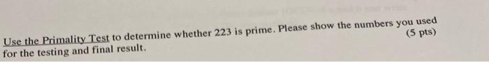 Solved Use the Primality Test to determine whether 223 is | Chegg.com
