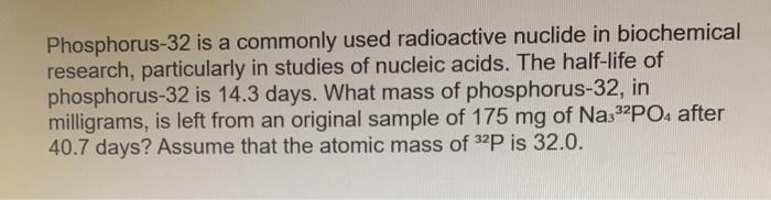 Solved Phosphorus-32 is a commonly used radioactive nuclide | Chegg.com