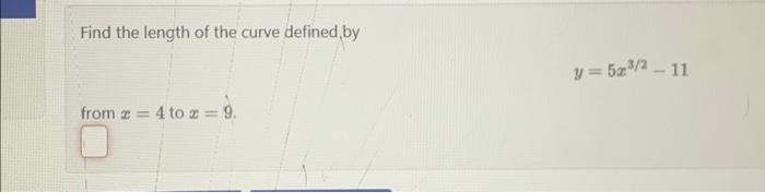 Solved Find the length of the curve defined, by y=5x3/2−11 | Chegg.com