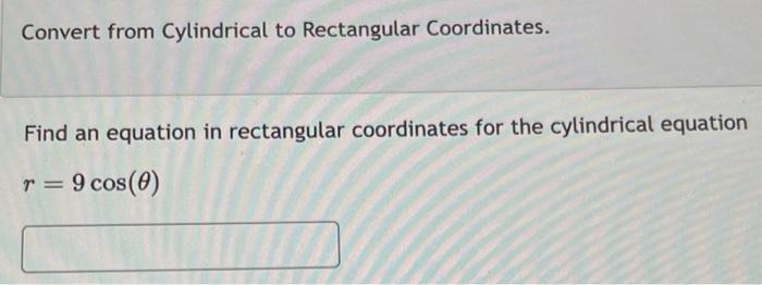 Solved Convert from Cylindrical to Rectangular Coordinates. | Chegg.com