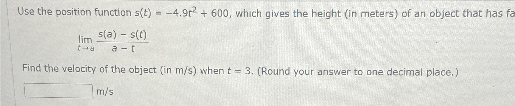Solved Use the position function s(t)=-4.9t2+600, ﻿which | Chegg.com