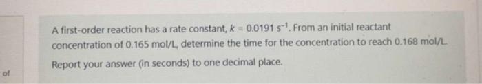 Solved A First Order Reaction Has A Rate Constant K 0 0191