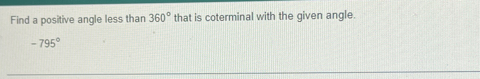 Solved Find a positive angle less than 360° ﻿that is | Chegg.com