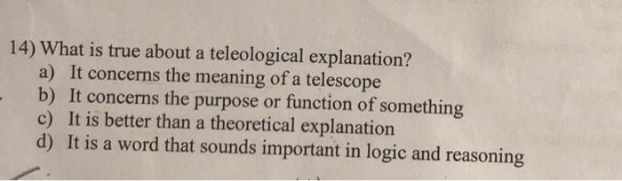 14) What is true about a teleological explanation? a) | Chegg.com